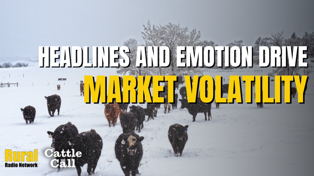 Cattle Call: Headlines and emotion drive market volatility - Rural ...